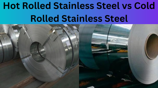 Hot Rolled Stainless Steel vs Cold Rolled Stainless Steel – What’s the ...